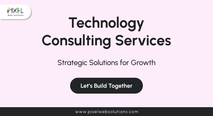 Technology Consulting Services - Pixel Web Solutions